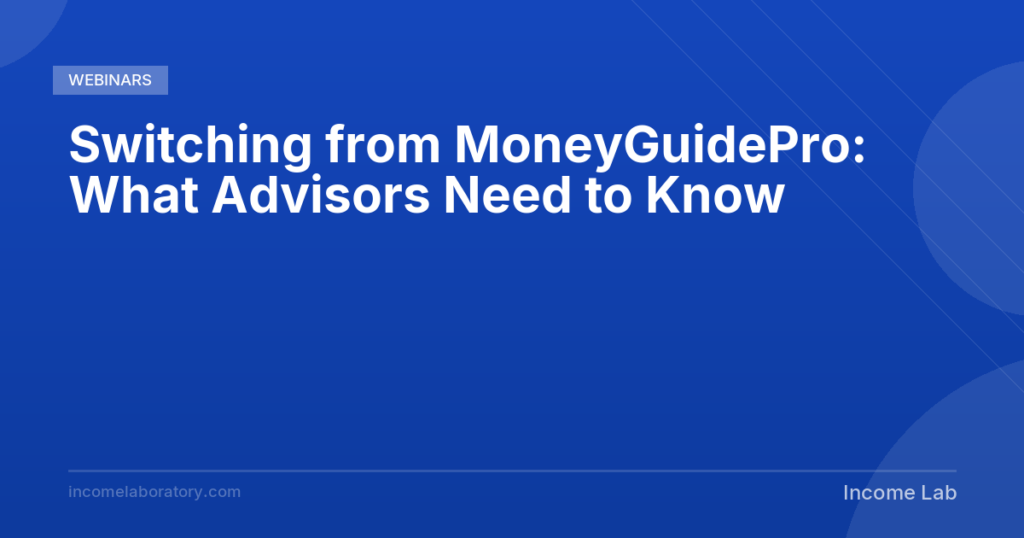 Switching from MoneyGuidePro: What Advisors Need to Know