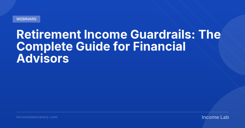 Retirement Income Guardrails: Complete Advisor Guide
